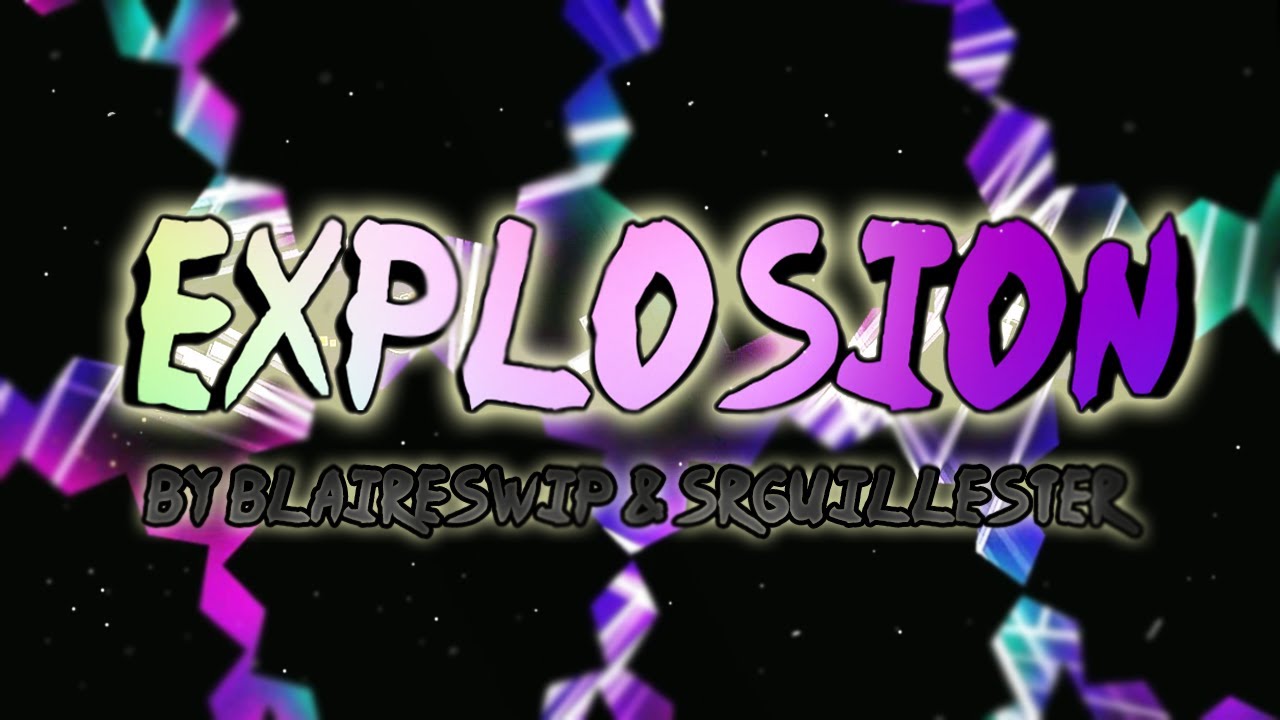 "Explosion" by Blaireswip & SrGuillester (EXTREME DEMON) | Geometry ...