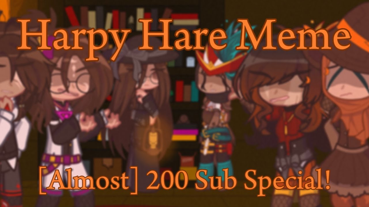 Harpy Hare Meme || New AU || [Almost] 200 Sub Special! || [Read Desc ...