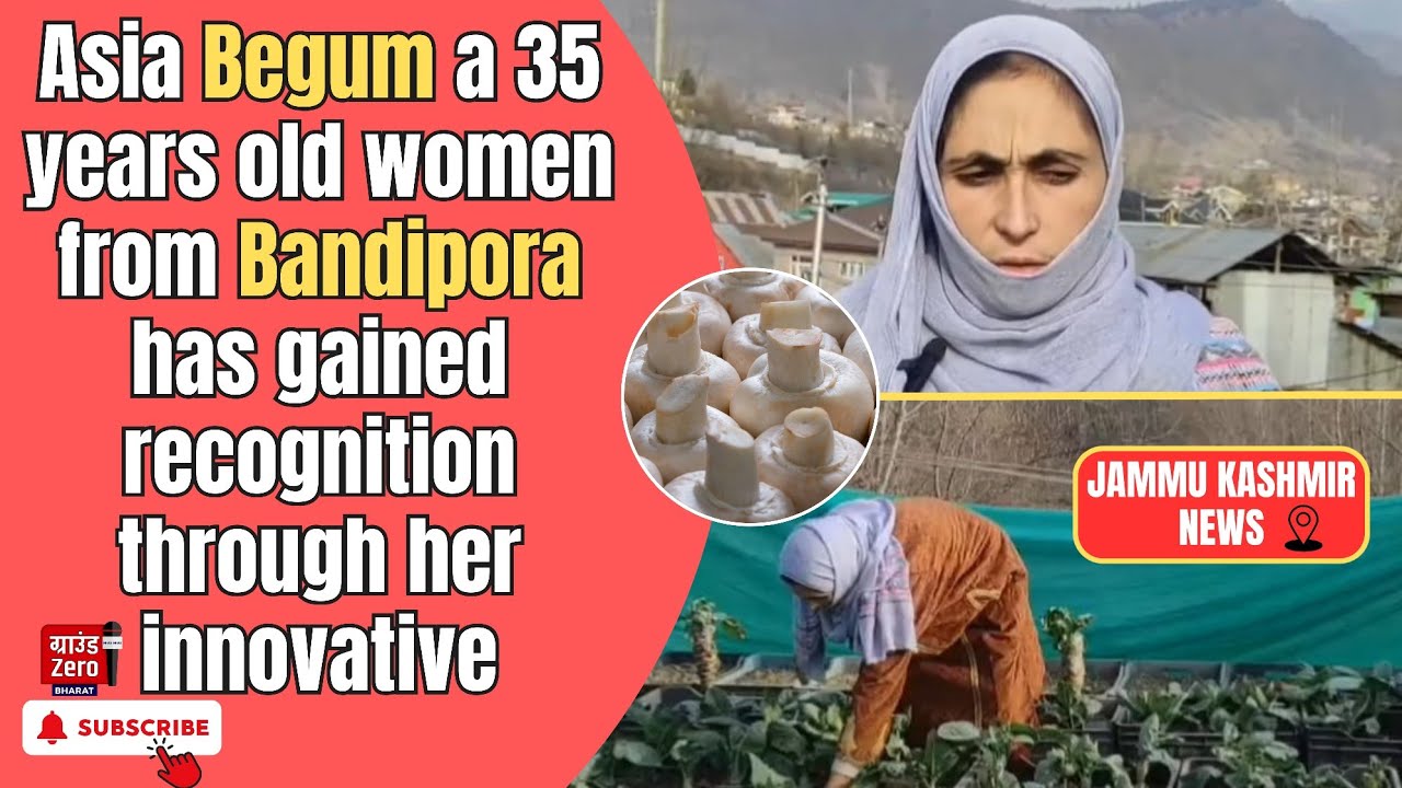 Asia Begum a 35 years old women from Bandipora has gained recognition through her innovative ...