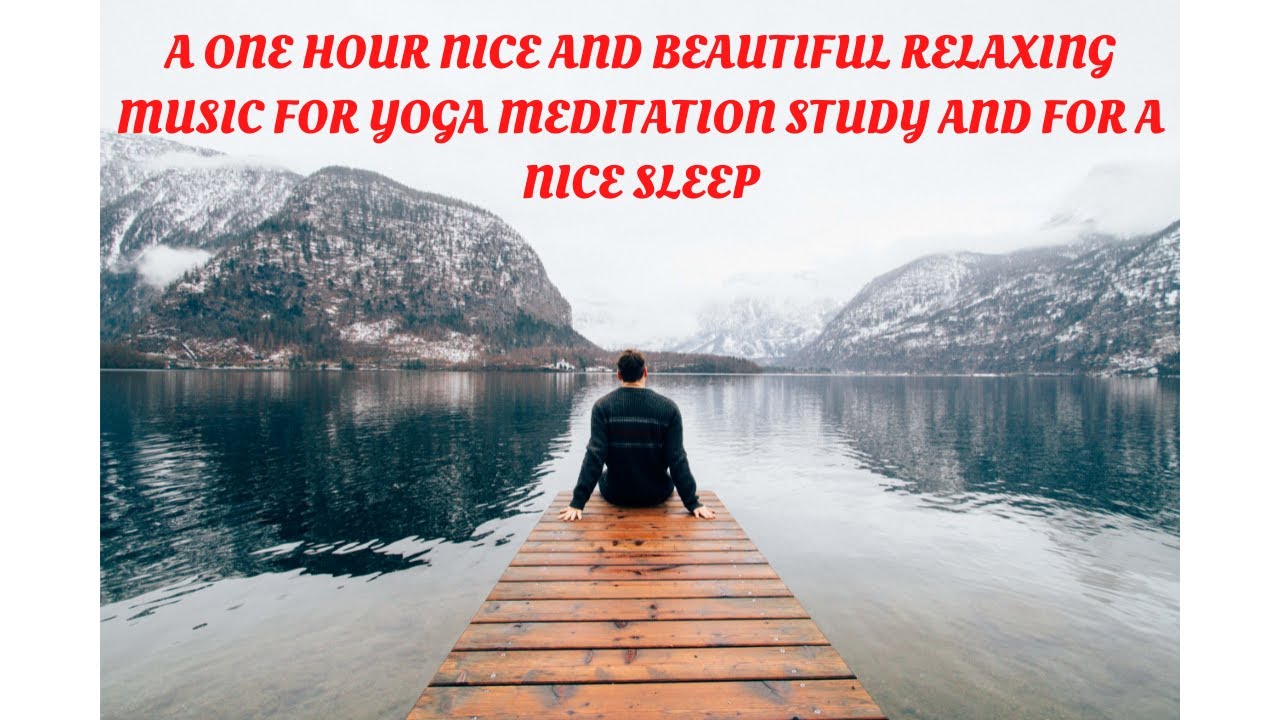 A One Hour Nice And Beautiful Relaxing Music For Yoga, Meditation ...