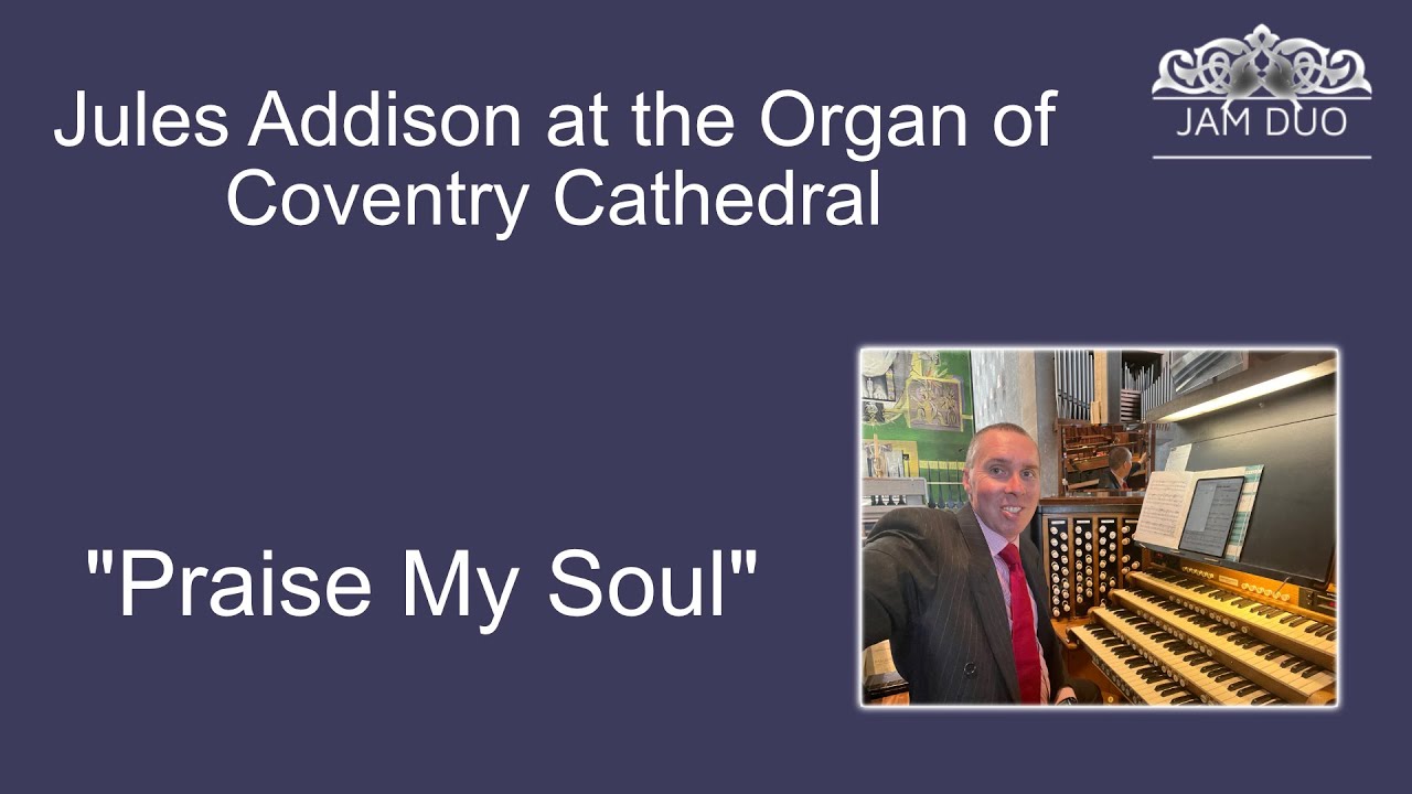 Praise My Soul the King of Heaven - Jules Addison at the Organ of ...