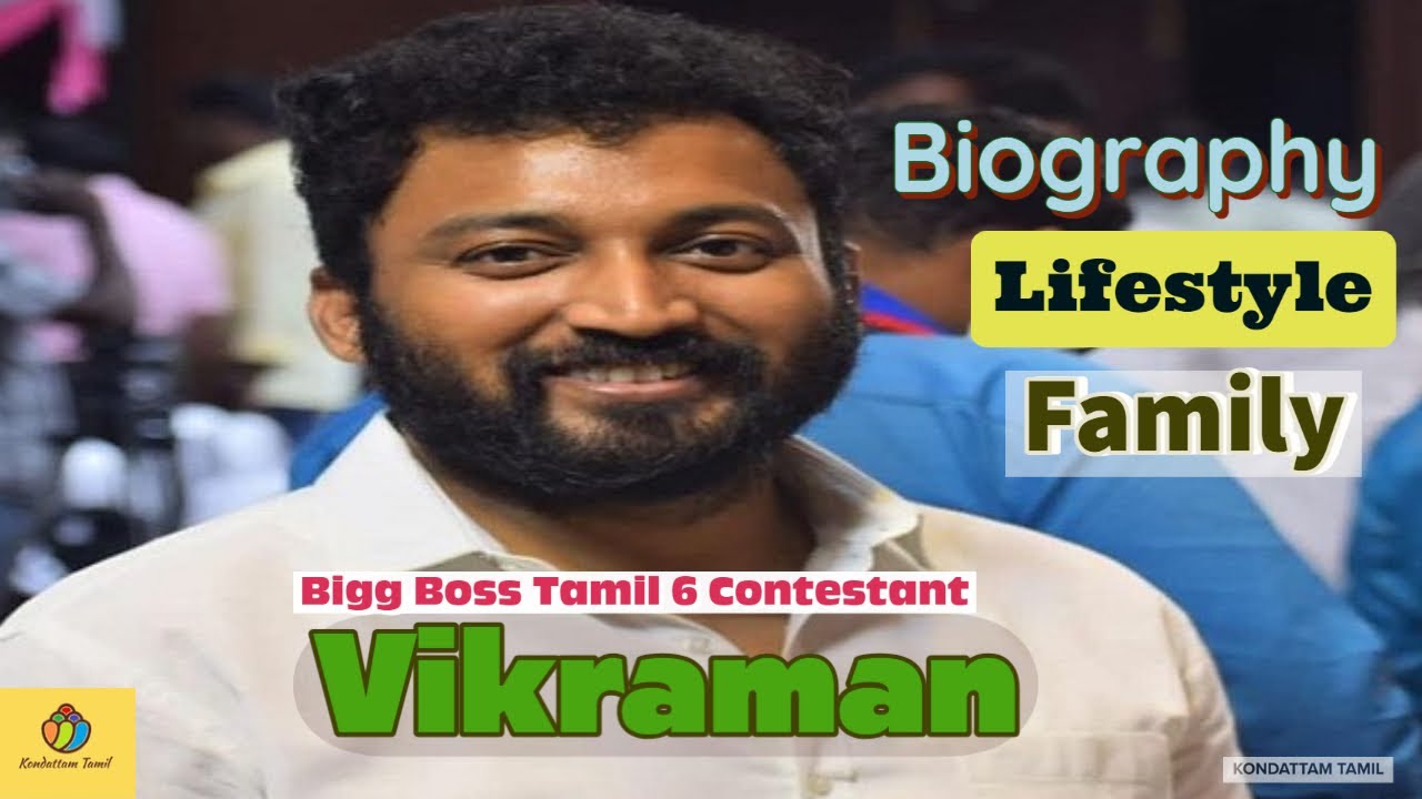 Bigg Boss Tamil Season 6 Contestant Vikraman R Biography, Childhood ...