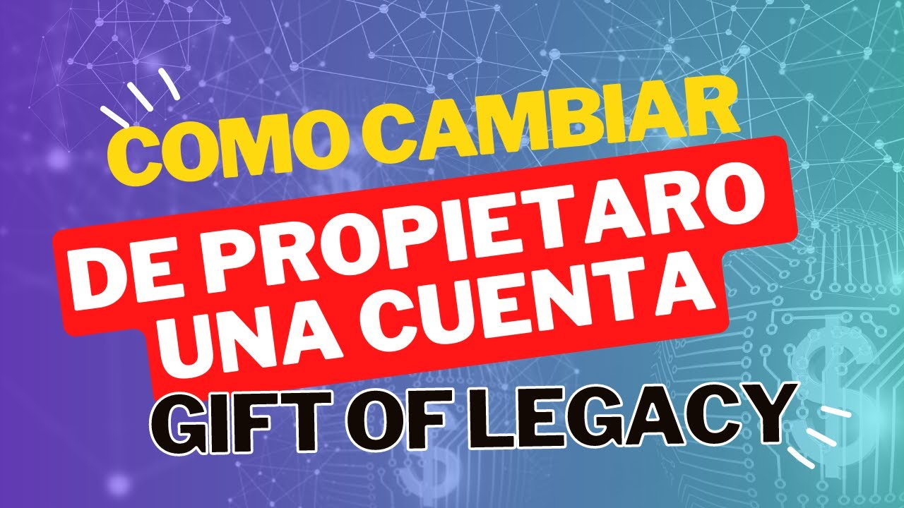 Como cambiar los datos de una cuenta o su propietario Gift Of Legacy ...