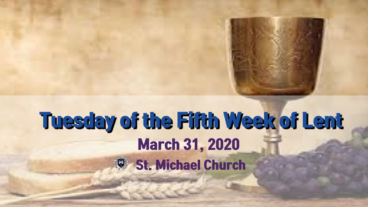 Tuesday of the Fifth Week of Lent-March 31,2020-St.Michael's Church ...