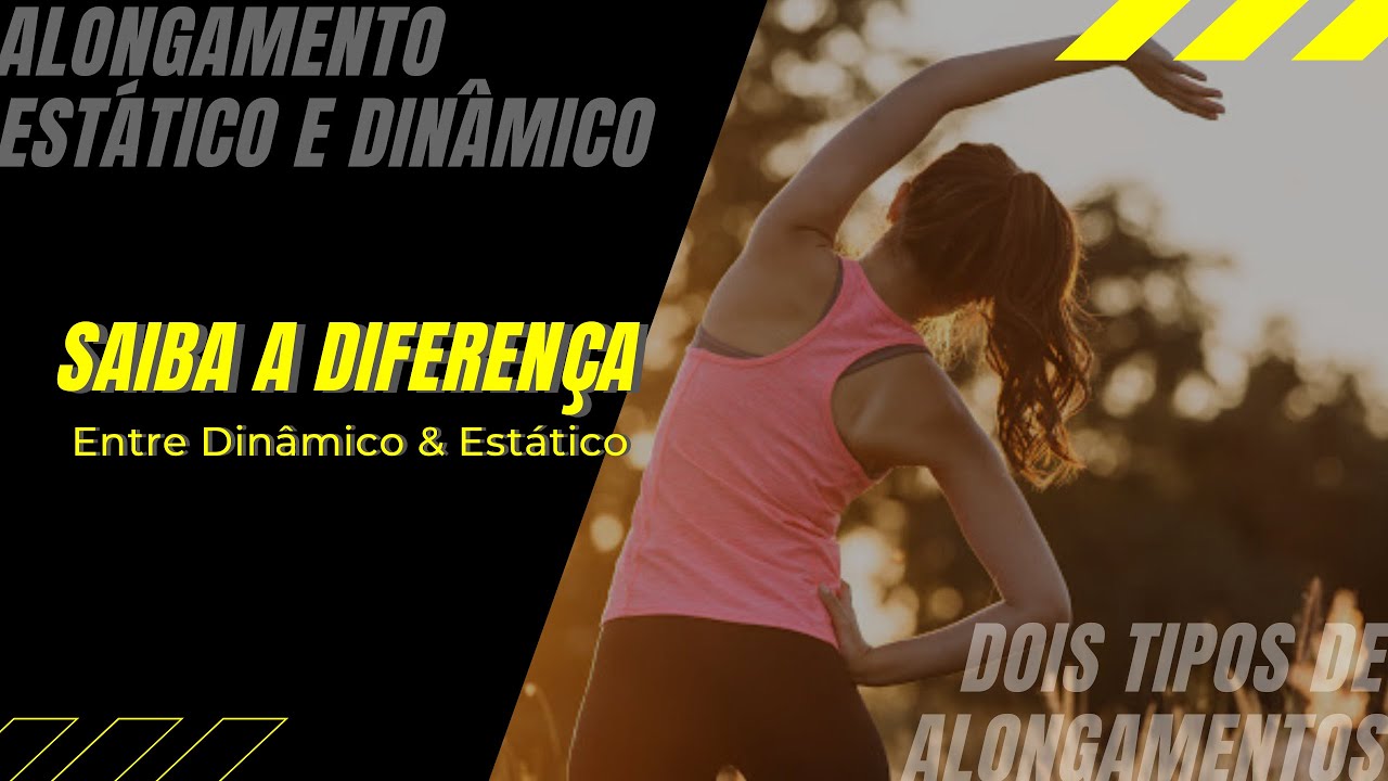O Que é Alongamento Dinâmico e Estático? Qual Diferença? | DOIS TIPOS ...