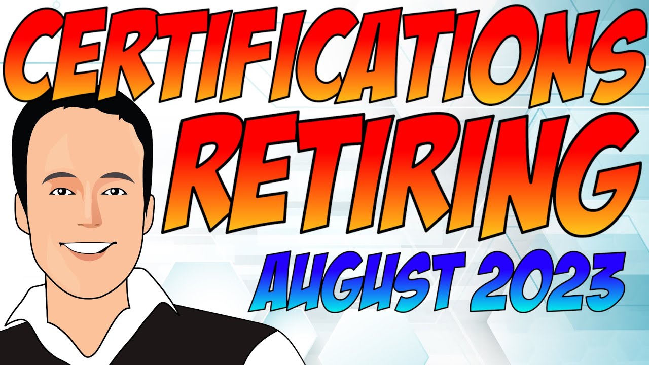 Certifications (Microsoft) retiring! August 2023 UPDATE - YouTube