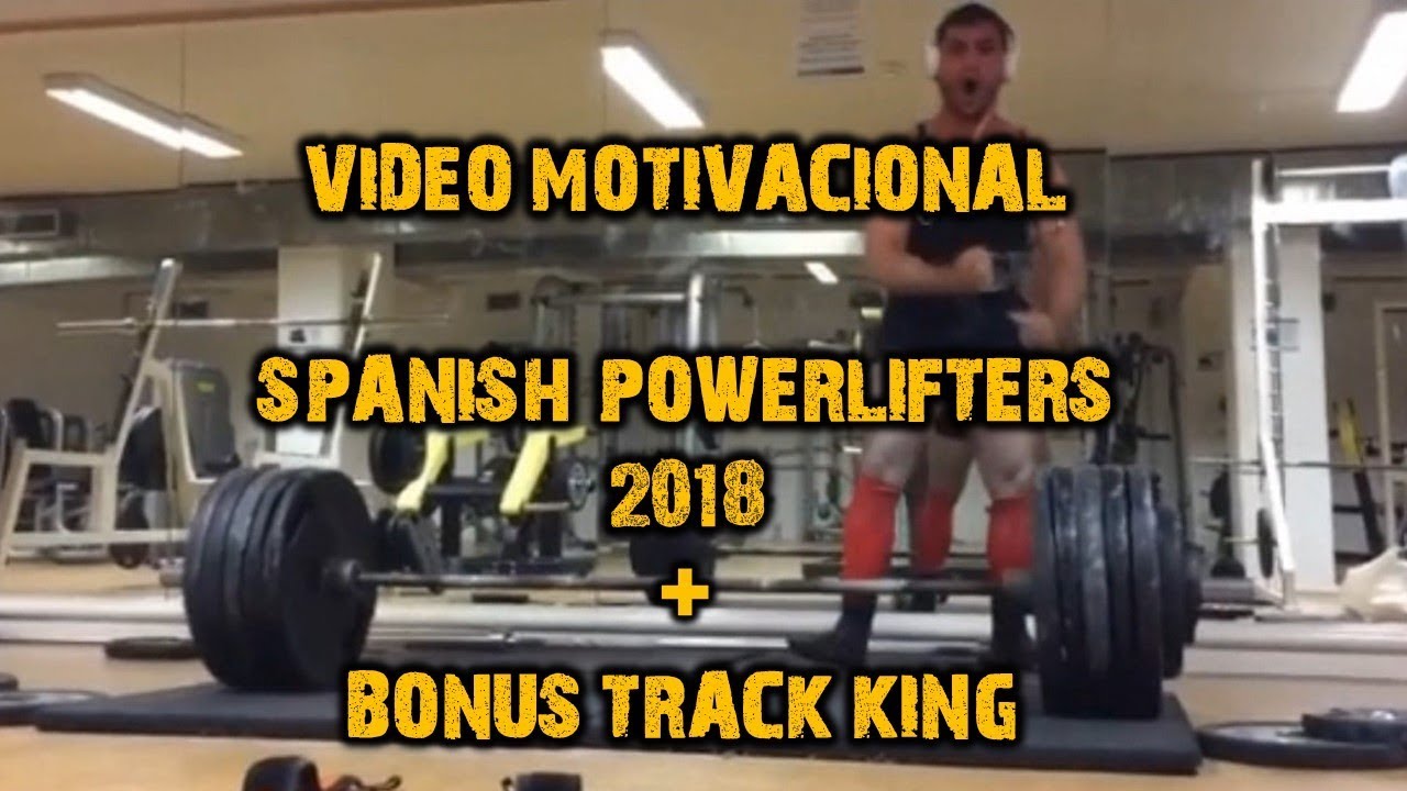 Vídeo motivacional Powerlifting SPAIN 2018 + BONUS TRACK "KING" - YouTube