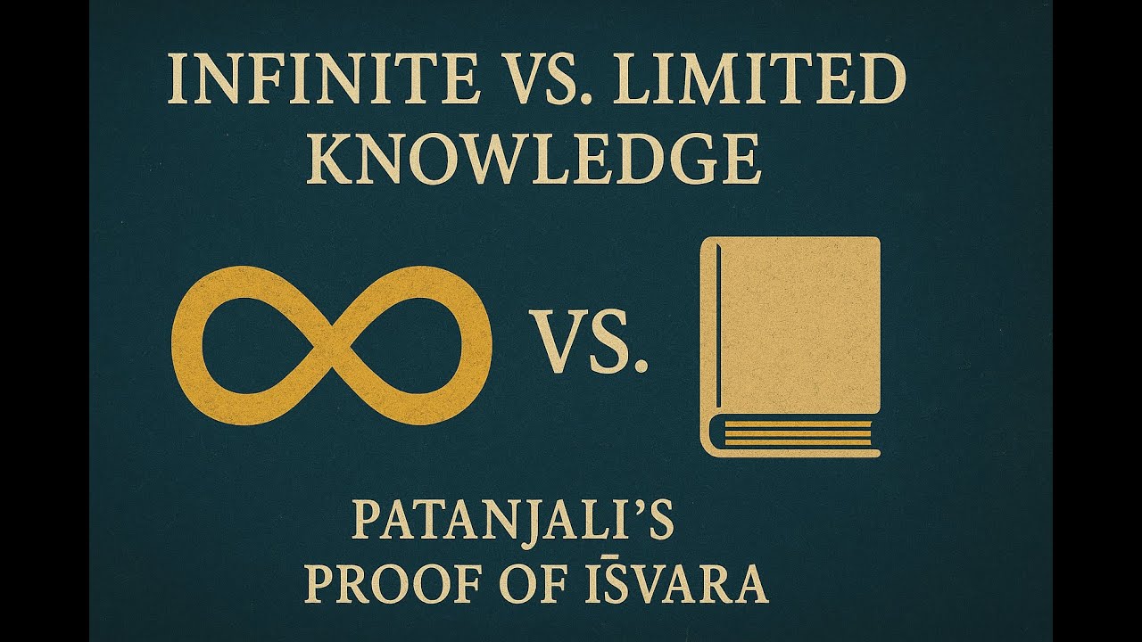 Infinite vs. Limited Knowledge: Patanjali’s Proof of Īśvara (09 PYS 1. ...