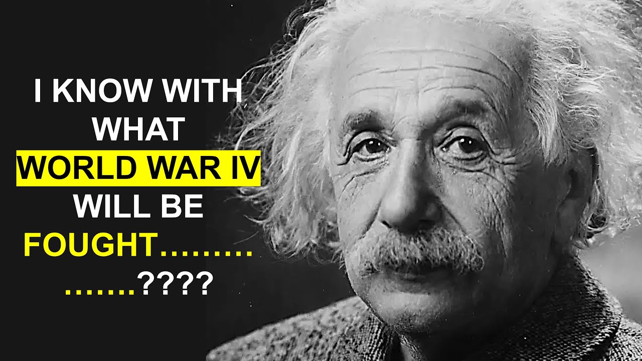 Albert Einstein Quotes - I know with what World War IV will be fought? - Life Changing ...