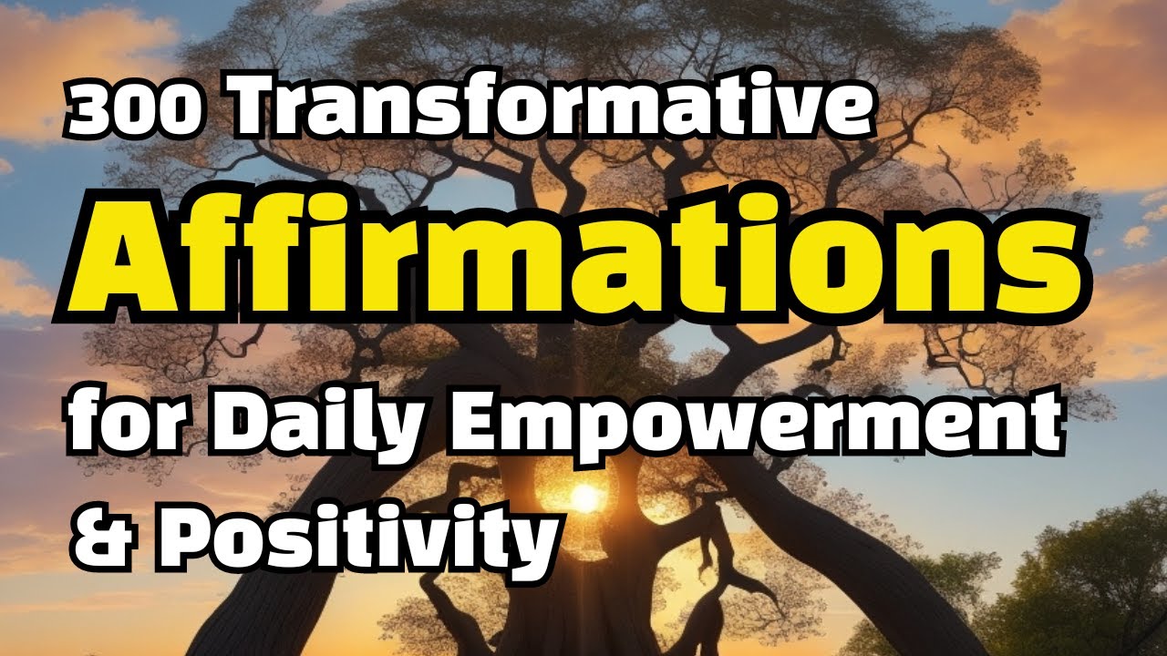 300 Transformative Affirmations for Daily Empowerment & Positivity ...