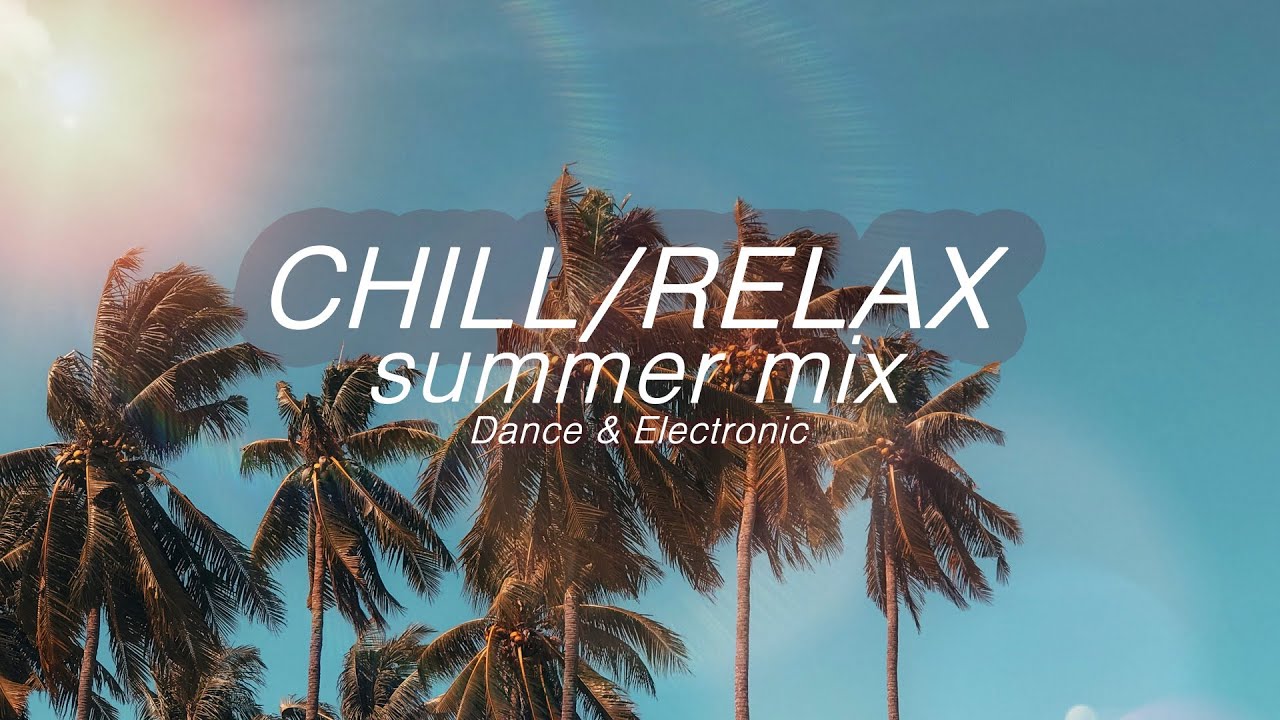 Summer Relax Chill Music Mix - Dance & Electronic - 1H electronic music ...