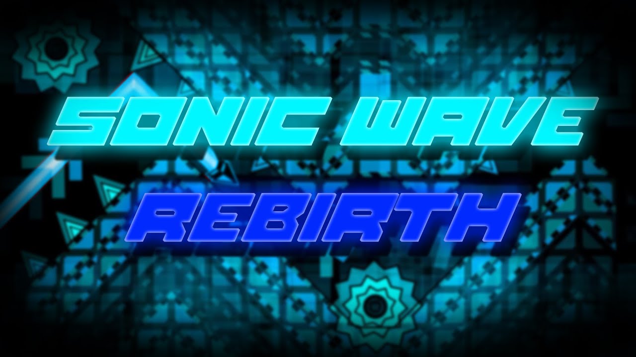 Sonic Wave Rebirth by Serponge 100% // Geometry Dash - YouTube