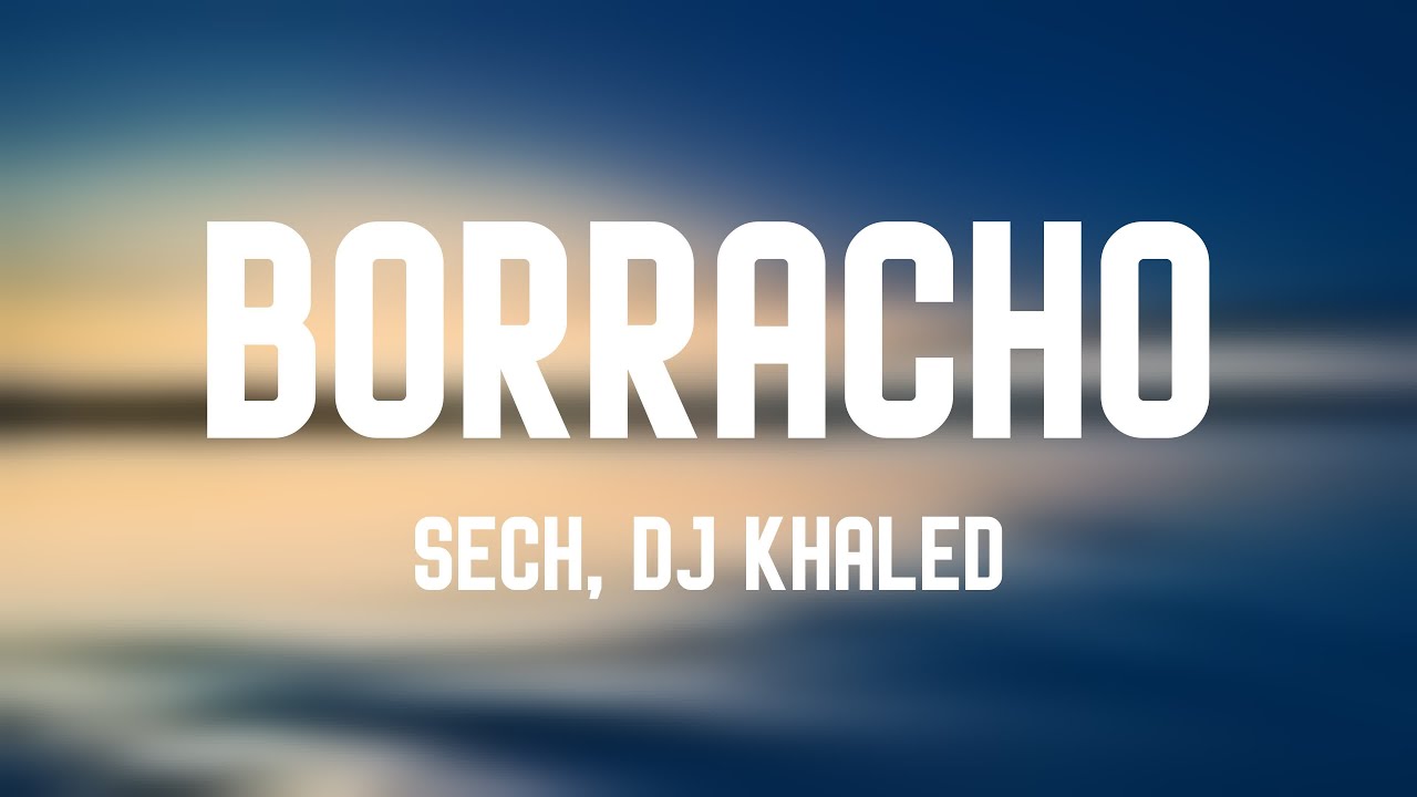 Borracho - Sech, DJ Khaled (Lyrics Video) 💸 - YouTube