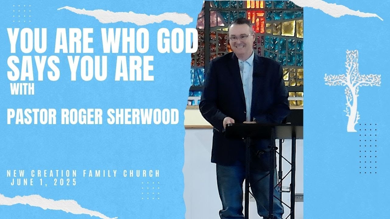 You Are Who God Says You Are | Pastor Roger Sherwood | June 1, 2025 ...
