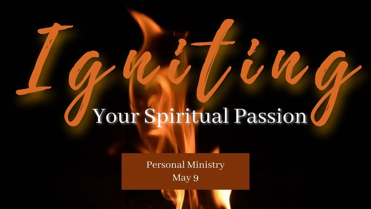 Igniting Your Spiritual Passion: Personal Ministry l May 9, 2021 - YouTube