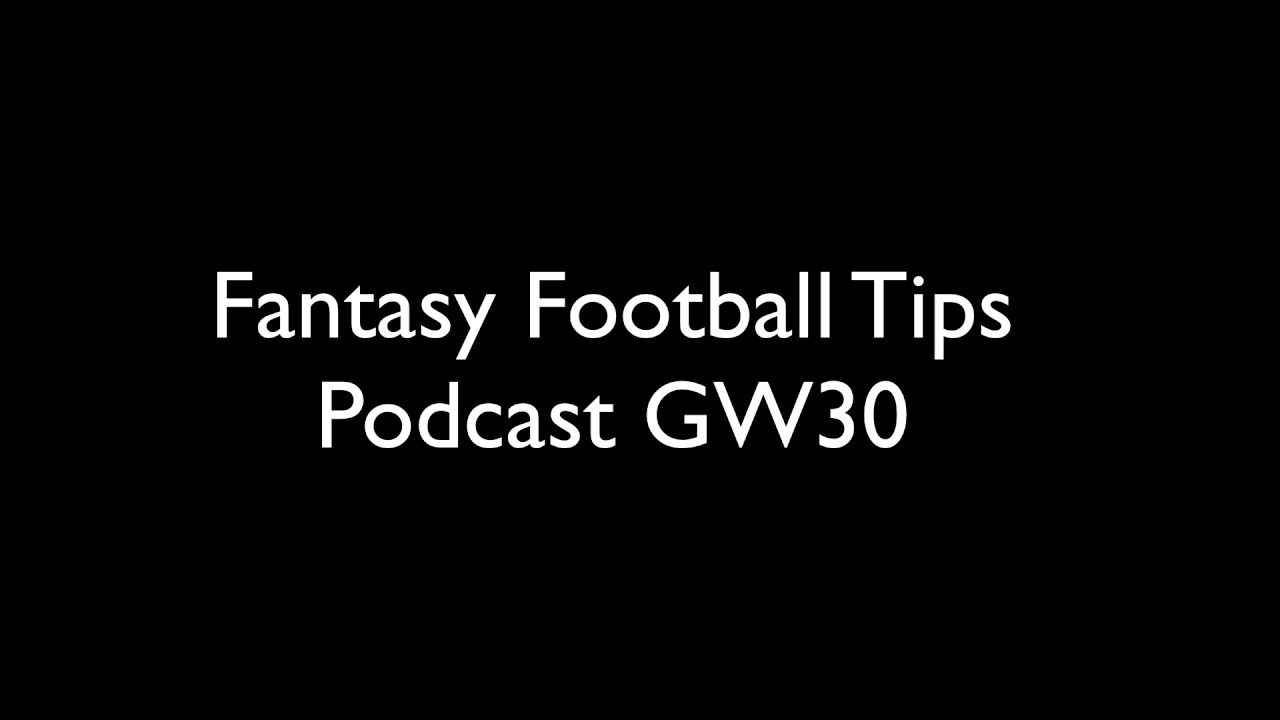 Fantasy Premier League Podcast - Game Week 30 - YouTube