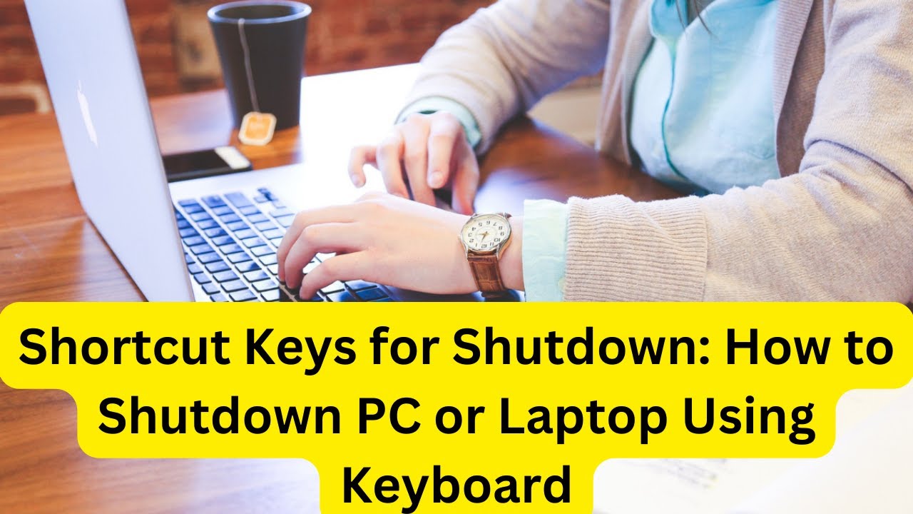 Shortcut Keys for Shutdown: How to Shutdown PC or Laptop Using Keyboard ...