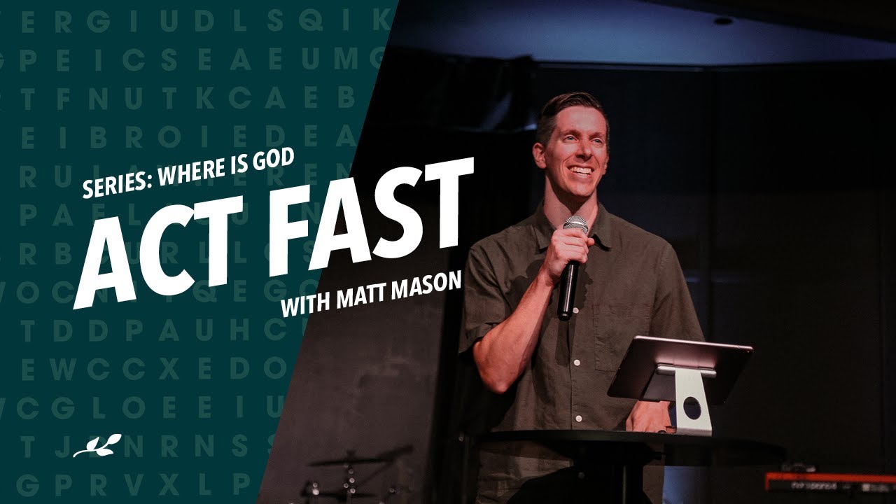 Act Fast | Matt Mason | The Gathering Church - YouTube