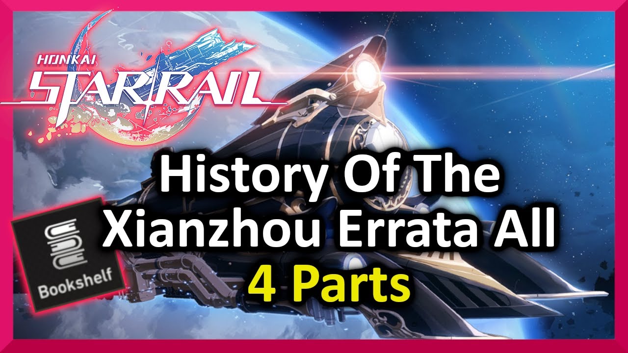 History Of The Xianzhou Errata All 4 Parts Location - Honkai Star Rail ...