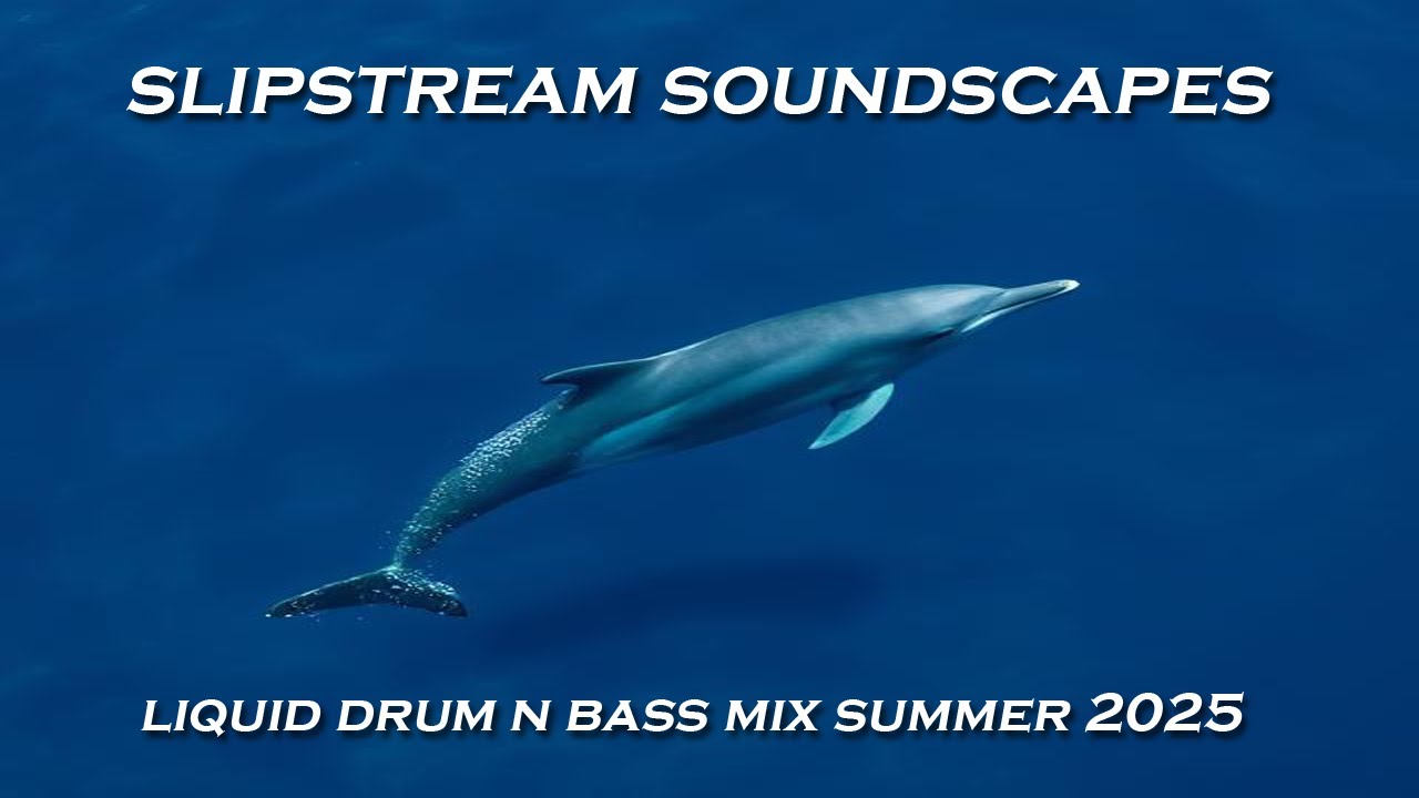 SLIPSTREAM SOUNDSCAPES LIQUID DRUM 'N' BASS MIX SUMMER 2025 - YouTube