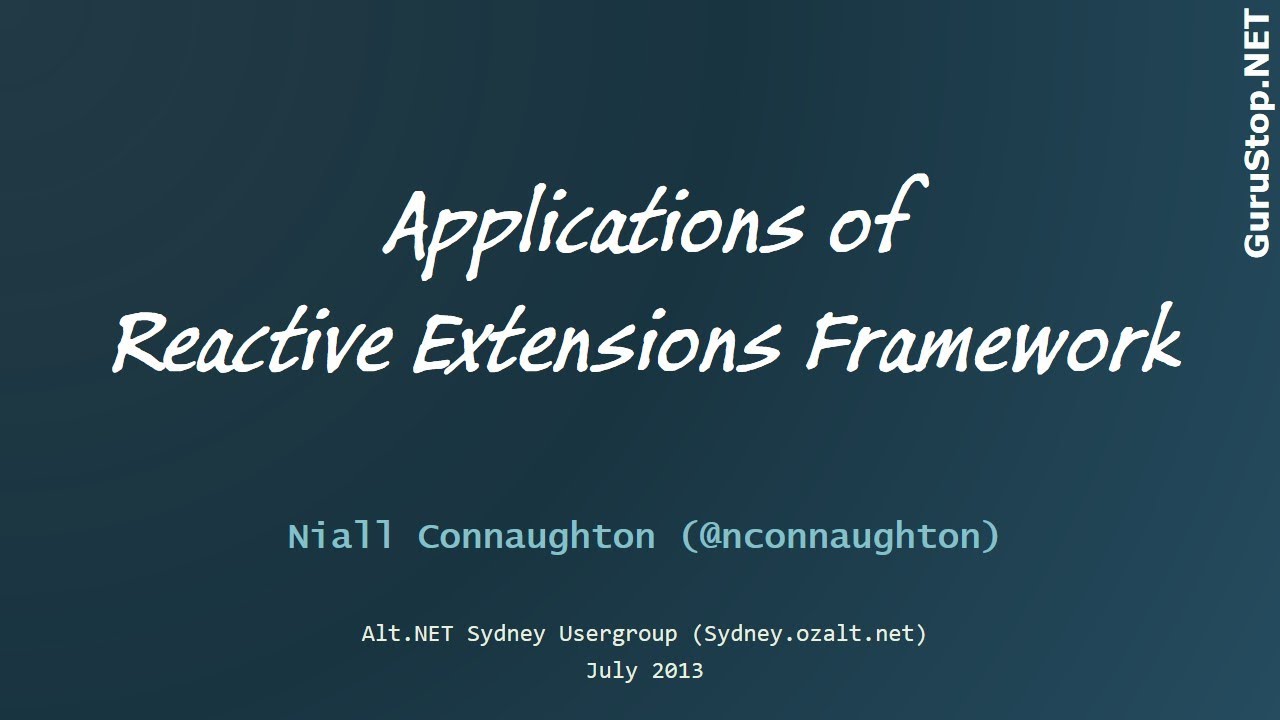 Sydney.OzAlt.NET July 2013 - Applications of the Reactive Extensions ...