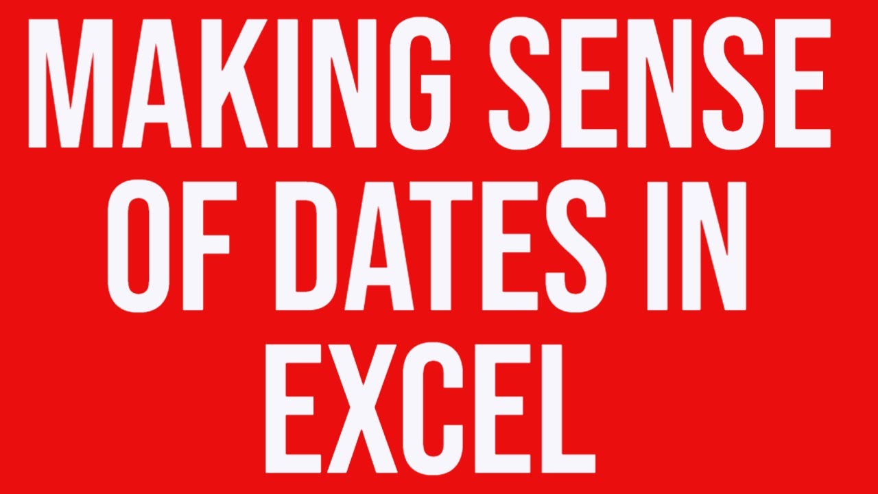 Making Sense Of Dates In Excel YouTube making-sense-of-dates-in-excel-youtube
