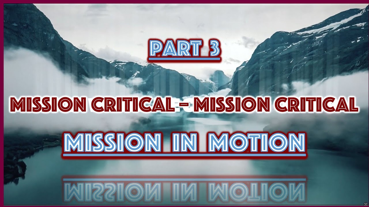 Mission Critical 03 Mission In Motion - YouTube