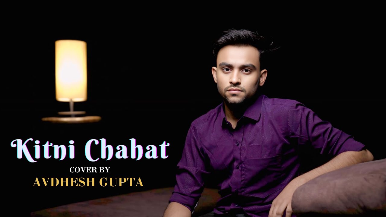 Kitni Chahat | Cover By Avdhesh Gupta | Rapkid Arfat | Aatif Gulzar ...