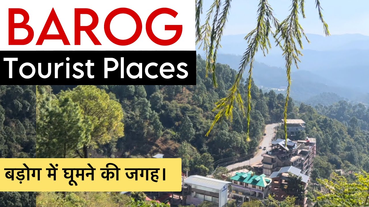 BAROG Himachal Pradesh | Top Places To Visit in Barog | Barog Tourist ...