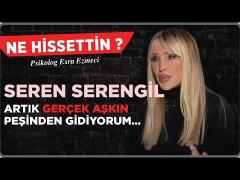 Seren Serengil: Artık Gerçek aşkın peşinden gidiyorum...