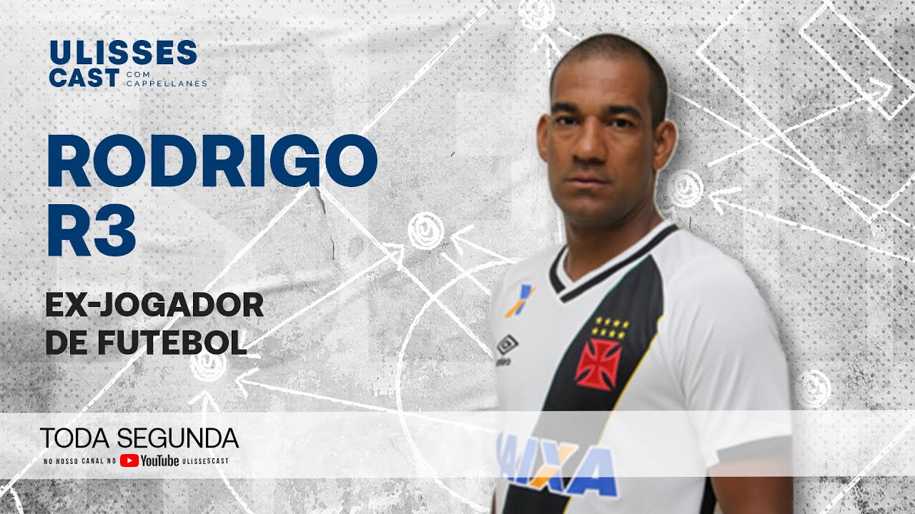 RODRIGO R3 (Ex-jogador) | ULISSES CAST #30 - YouTube