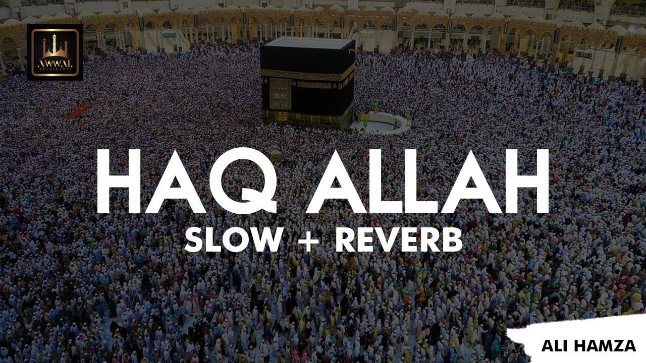 Haq Allah By Ali Hamza | Slow & Reverb Naat | Awwal Studio Lofi - YouTube