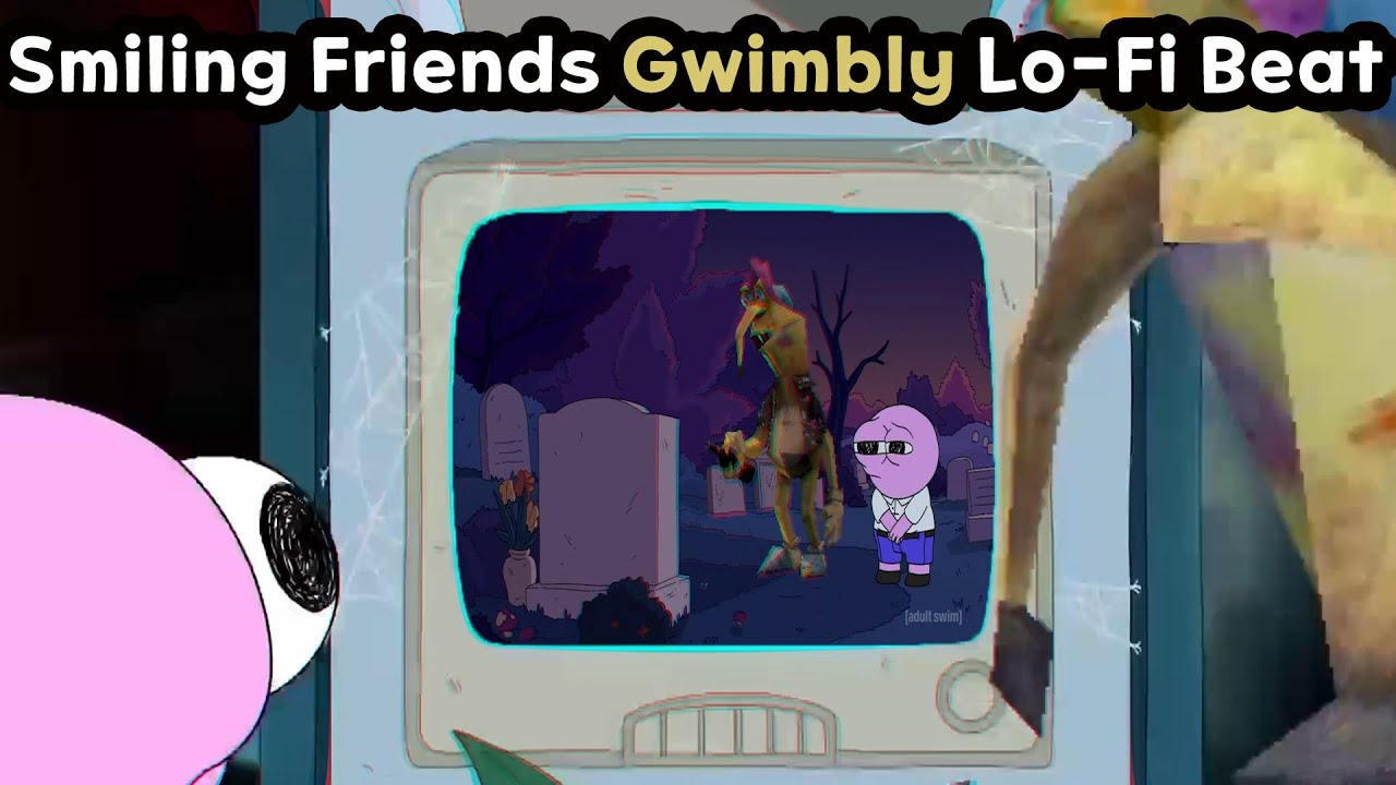 [Smiling Friends] 𝖦𝗐𝗂𝗆𝖻𝗅𝗒 lofi beat remix - YouTube