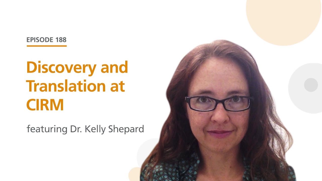 Discovery and Translation at CIRM featuring Dr. Kelly Shepard | The ...