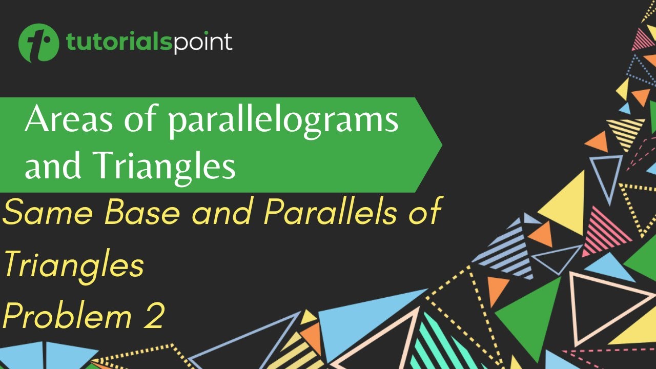 Same Base and Parallels of a Triangle Problem 2 | Tutorialspoint - YouTube