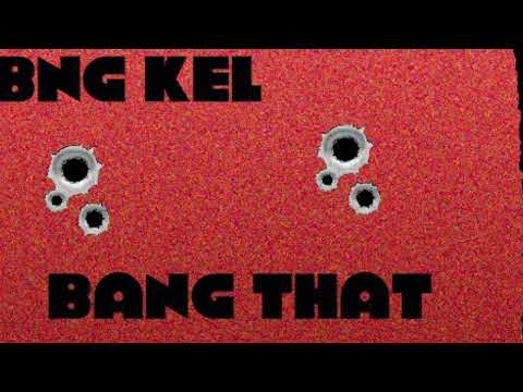 BNG KEL - bang that