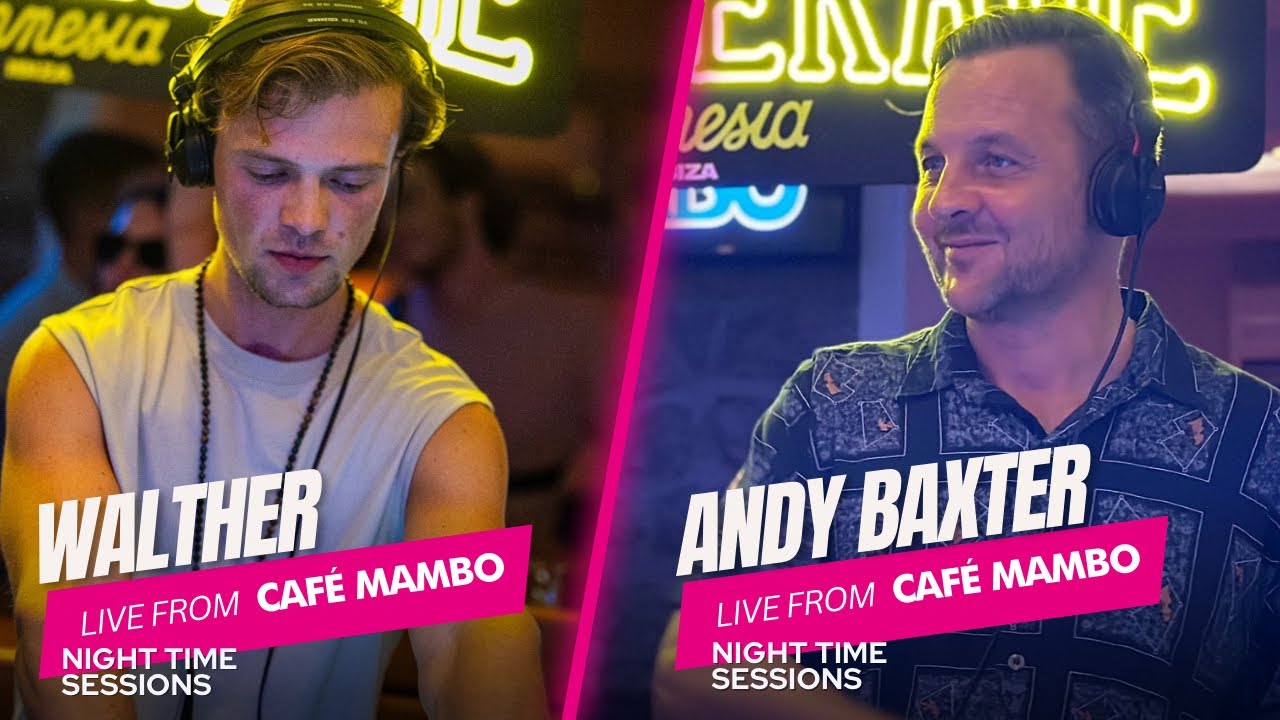 Walther | Andy Baxter | Night time Sessions at Café Mambo Ibiza ...