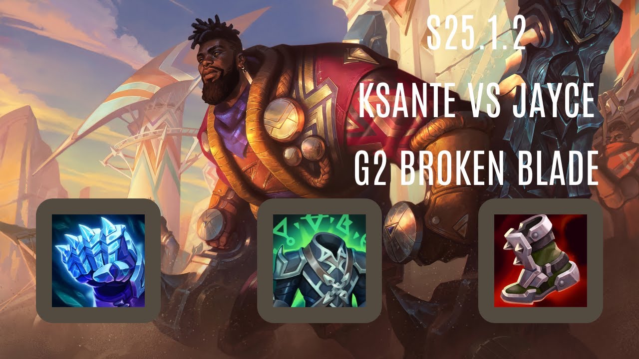 G2 - Broken Blade Champion Matchup: K’Sante vs Jayce - Patch: S25.1.2 ...