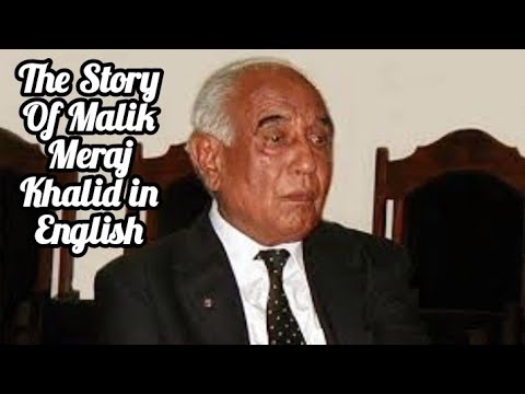 The story of Malik Meraj Khalid In English - YouTube