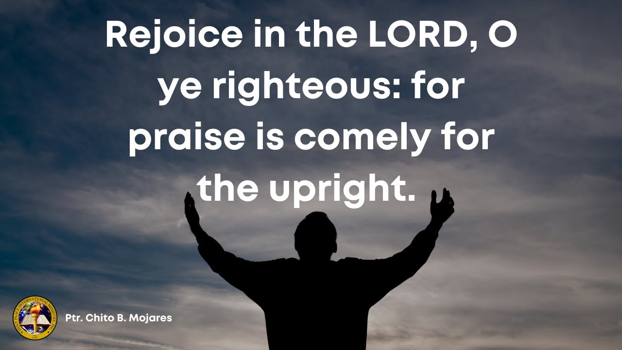 Rejoice in the LORD, O ye righteous: for praise is comely for the ...