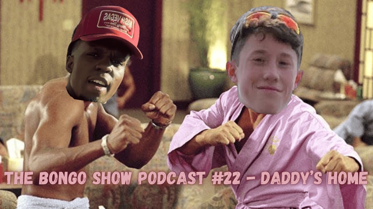 The Bongo Show Podcast #22 - Daddys Home Ft. Itskingarthurr - YouTube