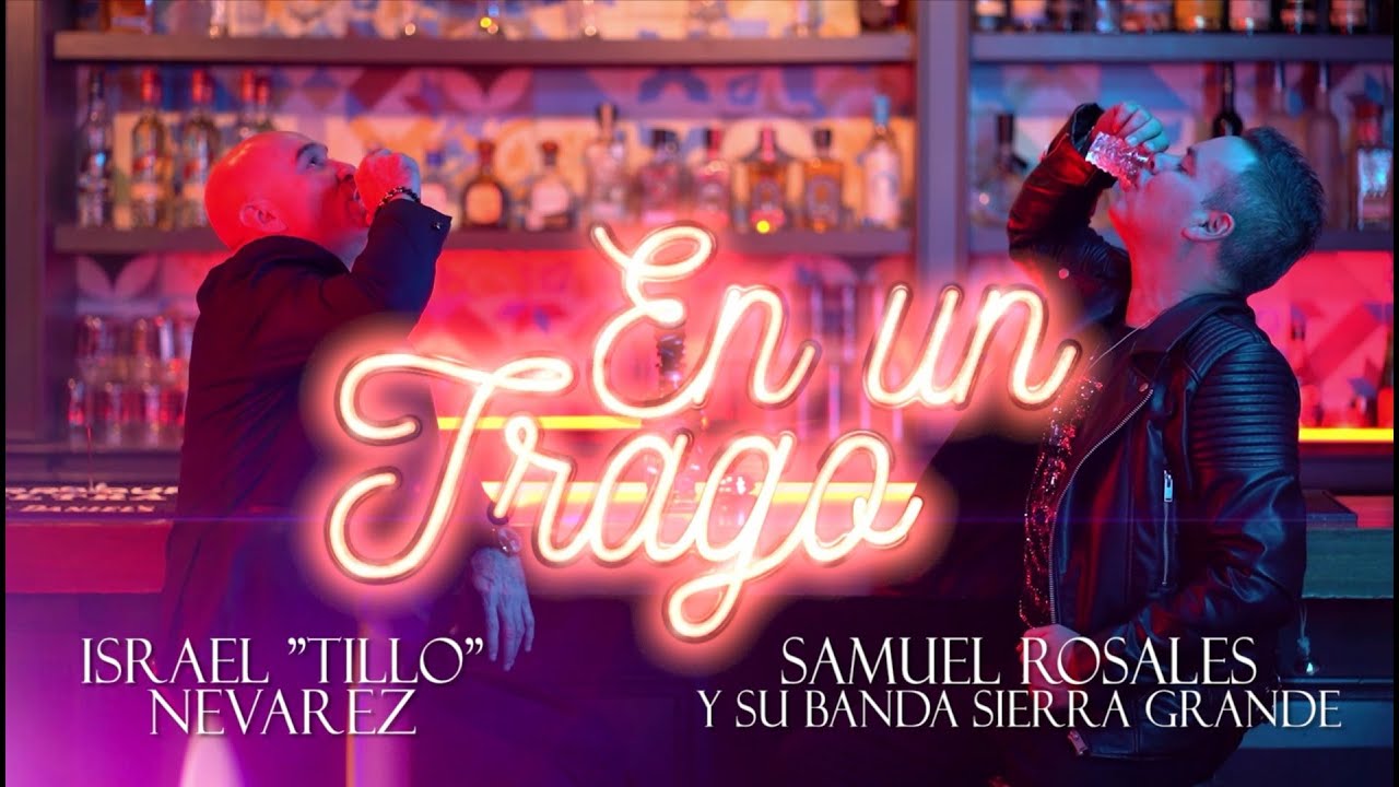 Samuel Rosales Y Su Banda Sierra Grande, Israel "El Tillo" Nevarez - En Un Trago (Video Oficial ...