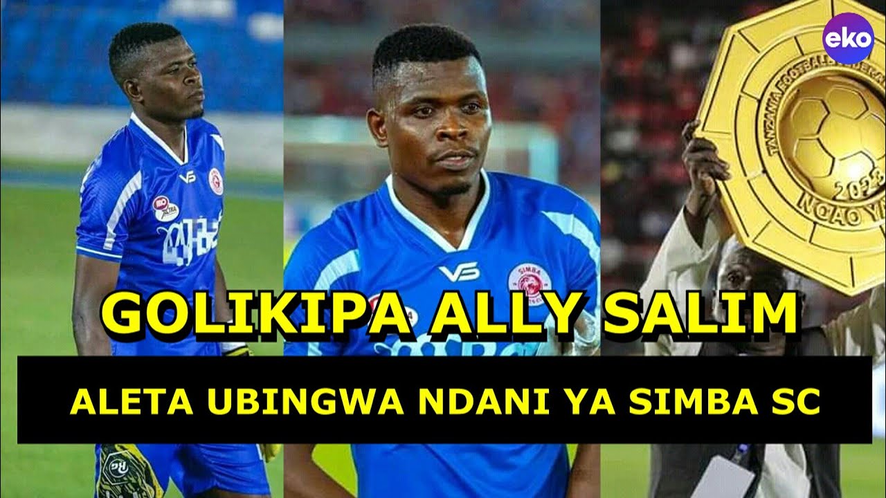 SIMBA 3 - 1 YANGA | Golikipa ALLY SALIM alivyoleta ubingwa kwa SIMBA SC ...