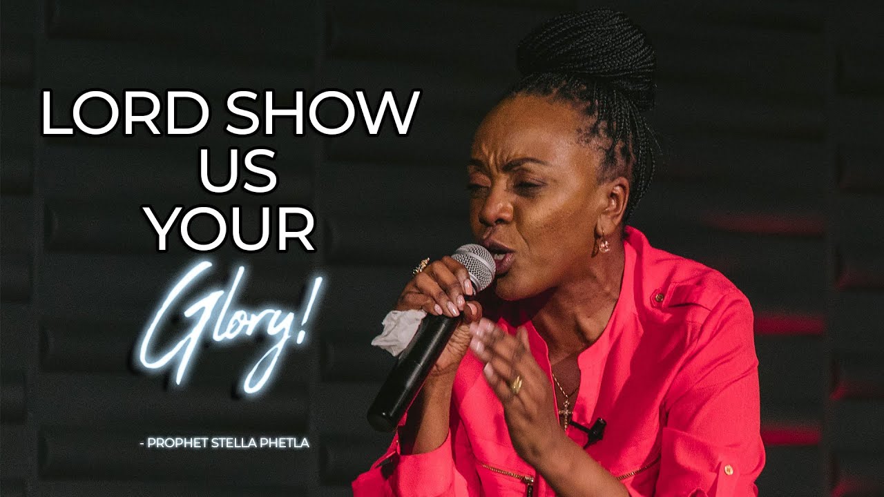 Lord Show Us Your Glory | Prophet Stella Phetla | 19 September 2021 ...