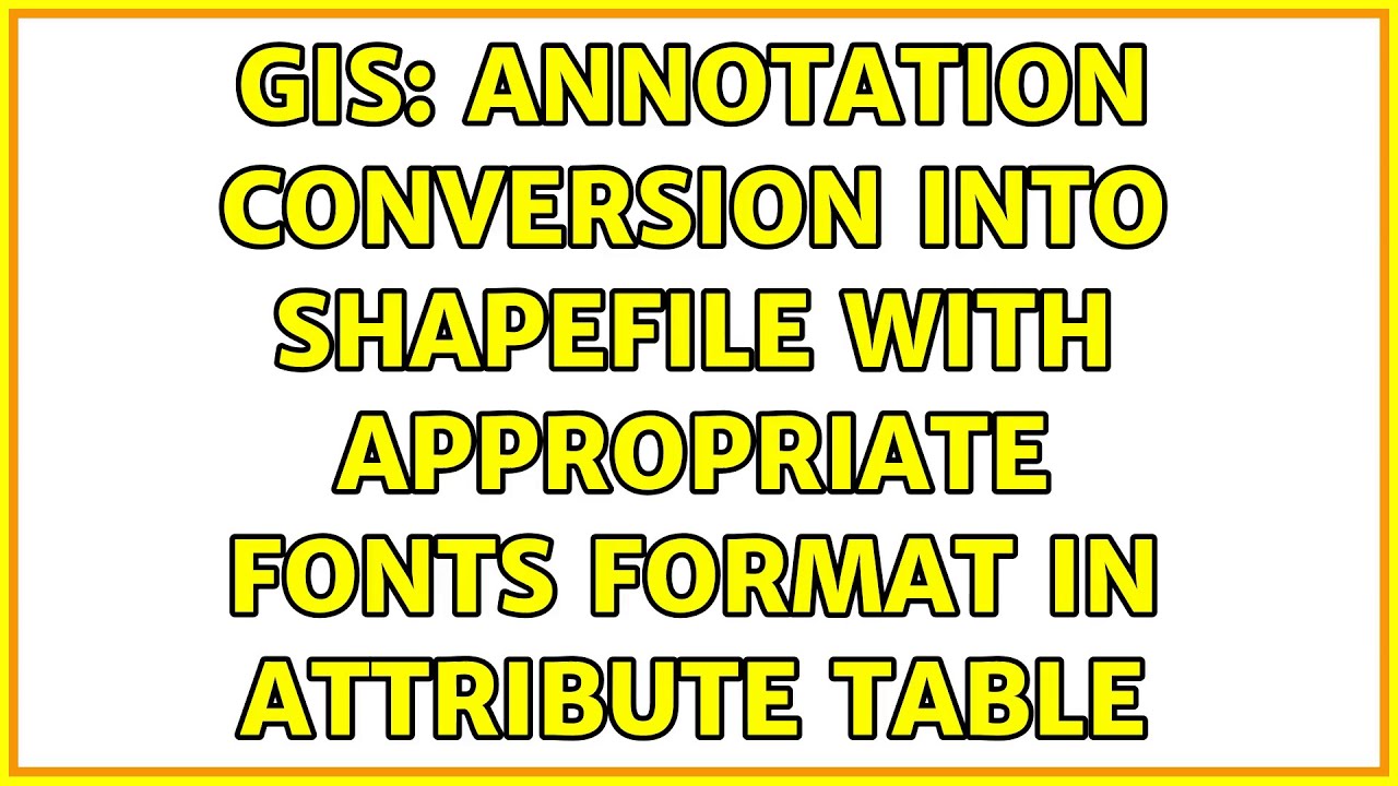 GIS: Annotation conversion into shapefile with appropriate Fonts Format ...