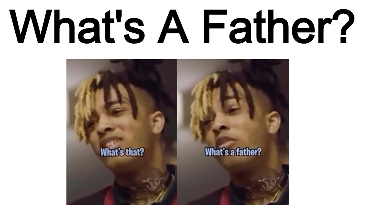 What's A Father XXXTentacion | Meme Explained - YouTube