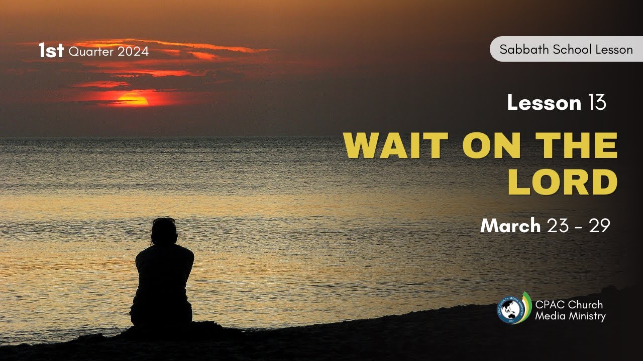 Wait on the Lord - Sabbath School Lesson 13, 1st Qtr 2024 - YouTube