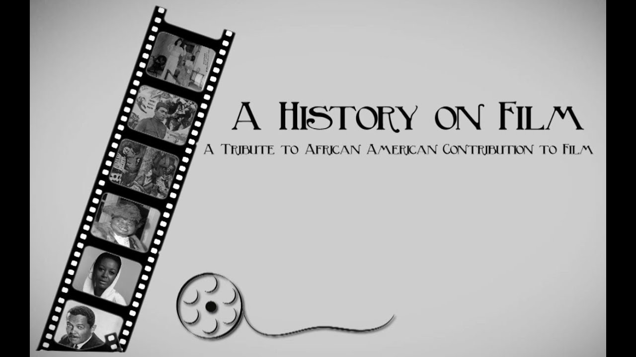 A History on Film A Tribute to African American Contribution to Film ...