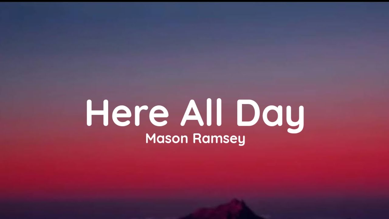 Mason Ramsey - Here All Day (lyrics) - YouTube
