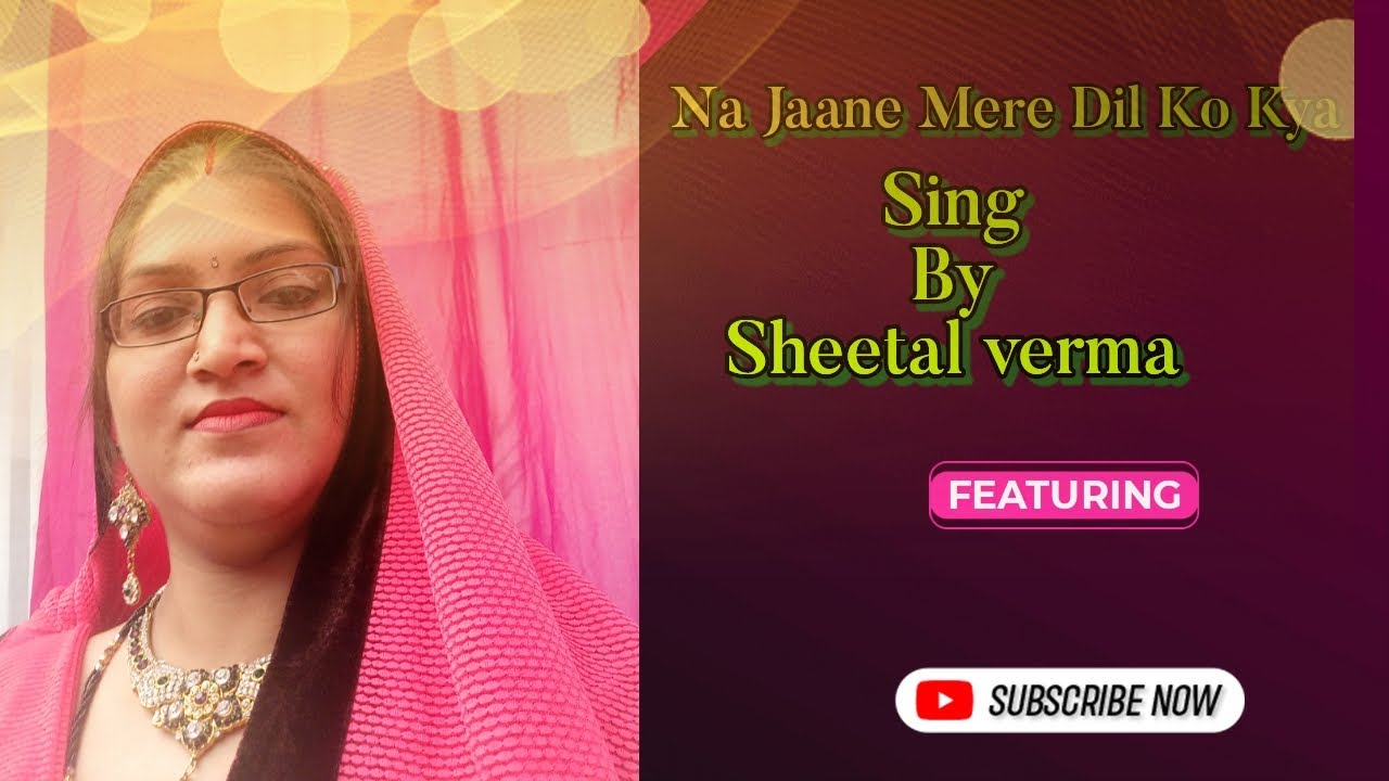 Na jaane mere dil ko kya sing by _Sheetal verma💗 - YouTube